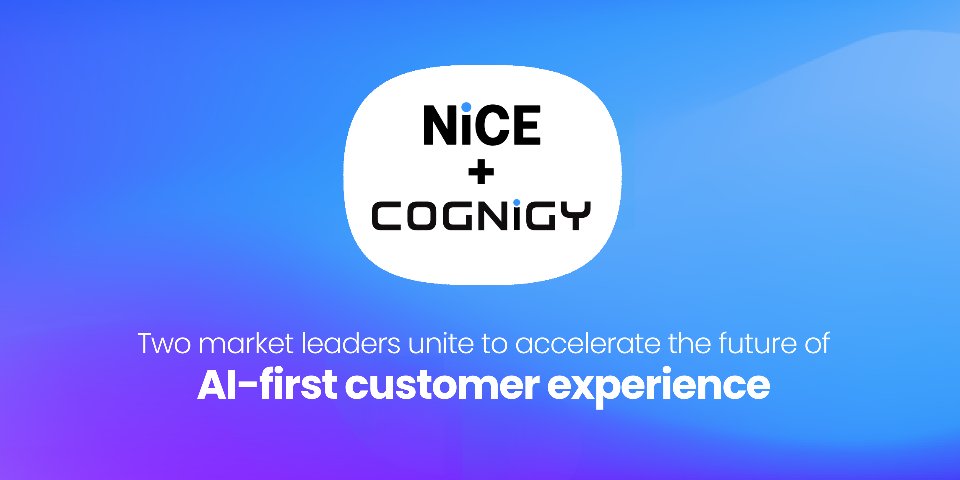 Discover how NiCE and Cognigy power AI-first customer experiences.